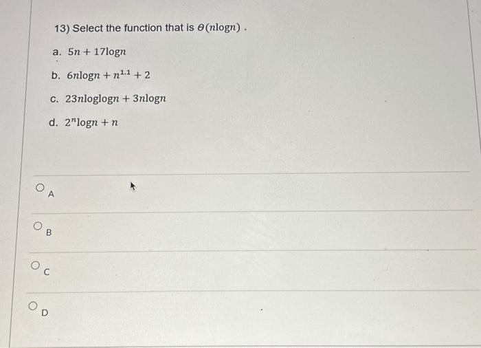 Solved 13) Select the function that is θ(nlogn). a. | Chegg.com