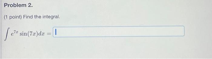 Solved Problem 2. (1 point) Find the integral. Je e7* | Chegg.com