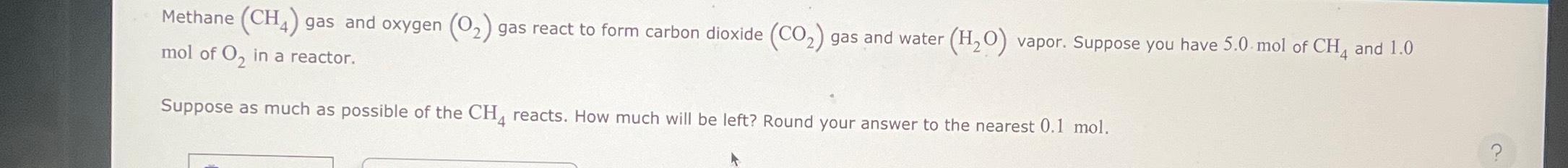 Solved Methane (CH4) ﻿gas and oxygen (O2) ﻿gas react to form | Chegg.com