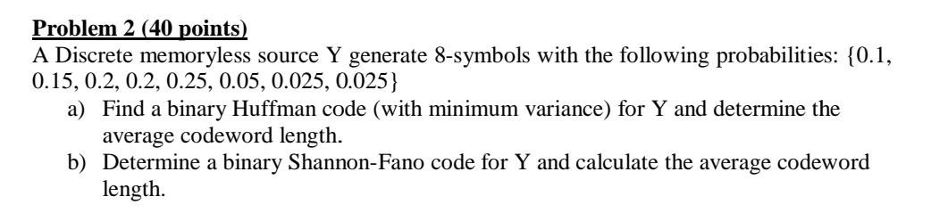 Solved Problem 2 (40 points) A Discrete memoryless source Y | Chegg.com