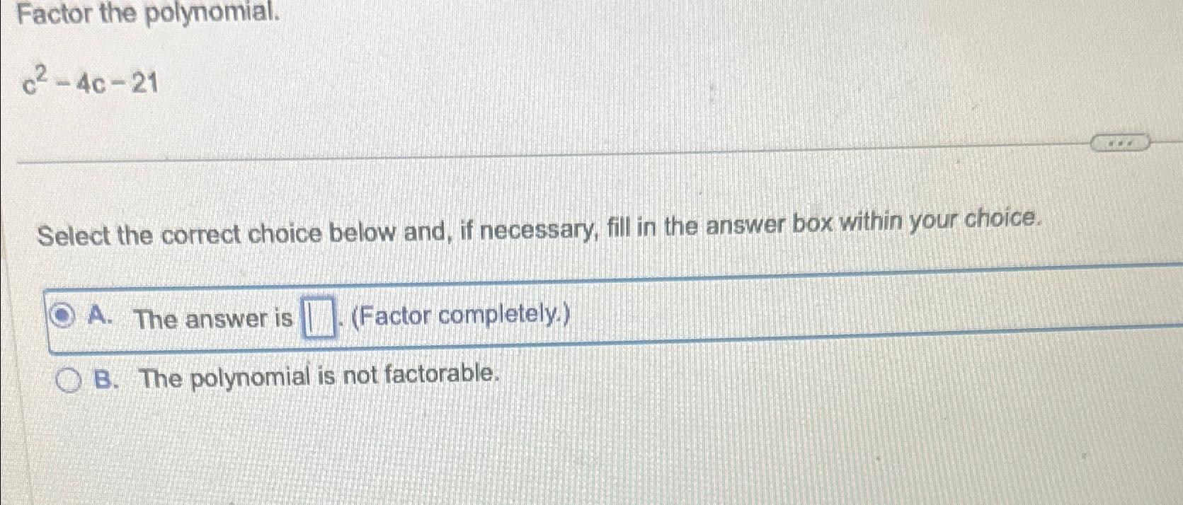 Solved Factor the polynomial.c2-4c-21Select the correct | Chegg.com