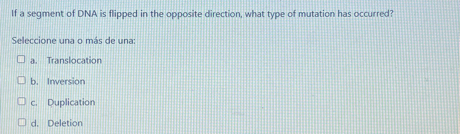 Solved If a segment of DNA is flipped in the opposite | Chegg.com