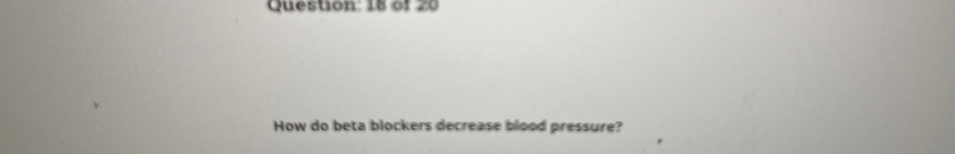 Solved How do beta blockers decrease blood pressure? | Chegg.com