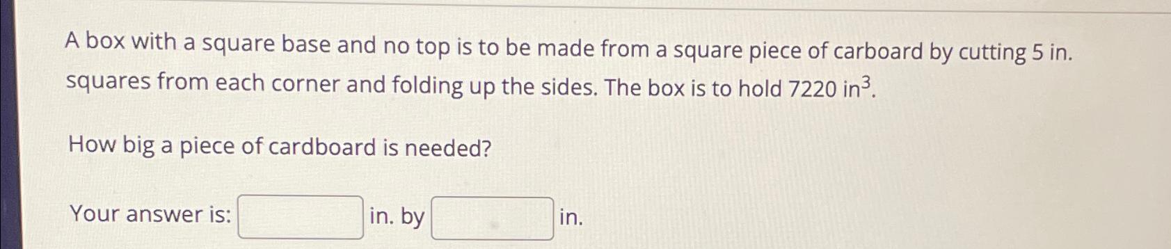 Solved A box with a square base and no top is to be made | Chegg.com