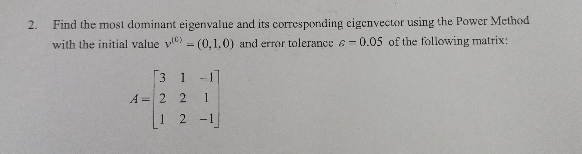 Solved 2. Find the most dominant eigenvalue and its | Chegg.com
