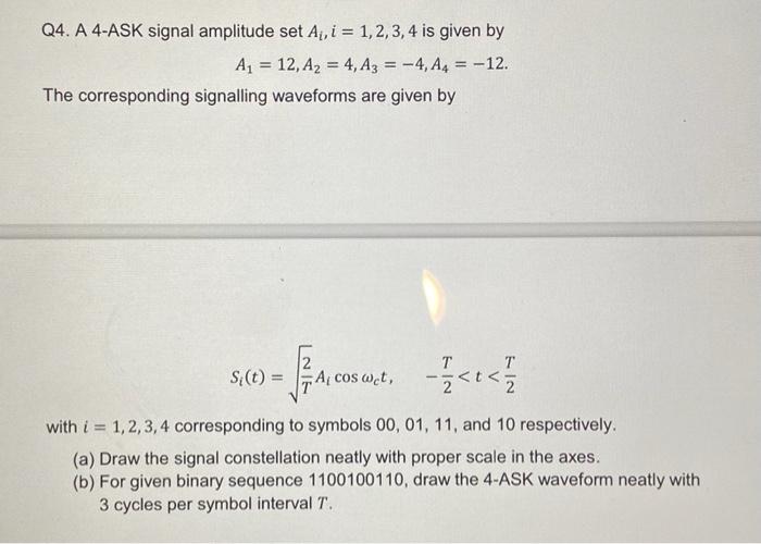 Solved Q4. A 4-ASK signal amplitude set A, i = 1, 2, 3, 4 is | Chegg.com