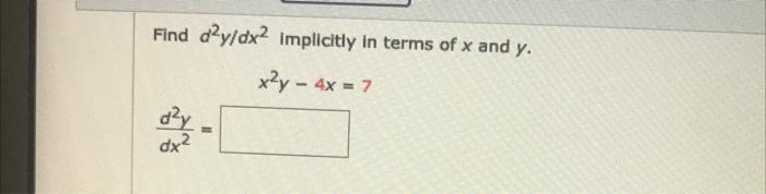 Solved Find d2y/dx2 implicitly in terms of x and y. dx2d2y= | Chegg.com