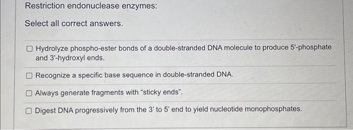 Solved Restriction endonuclease enzymes: Select all correct | Chegg.com
