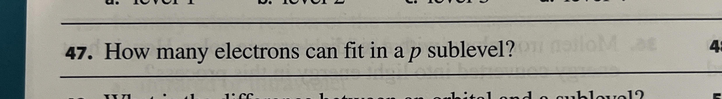 Solved How many electrons can fit in a p ﻿sublevel? | Chegg.com
