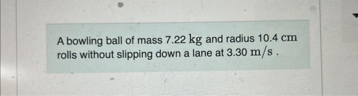 Solved A bowling ball of mass 7.22 kg and radius 10.4 cm | Chegg.com