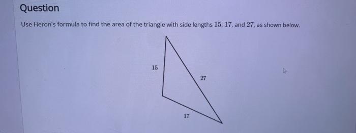 Solved Question Use Heron's formula to find the area of the | Chegg.com