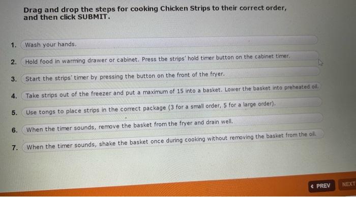 Solved Drag and drop the steps for cooking Chicken Strips to | Chegg.com