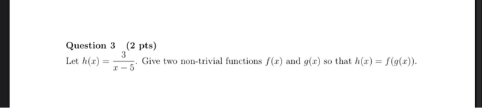 Solved Question 3 (2 pts) 3 Let h(2) Give two non-trivial | Chegg.com