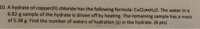 Solved 10. A hydrate of copper(ll) chloride has the | Chegg.com