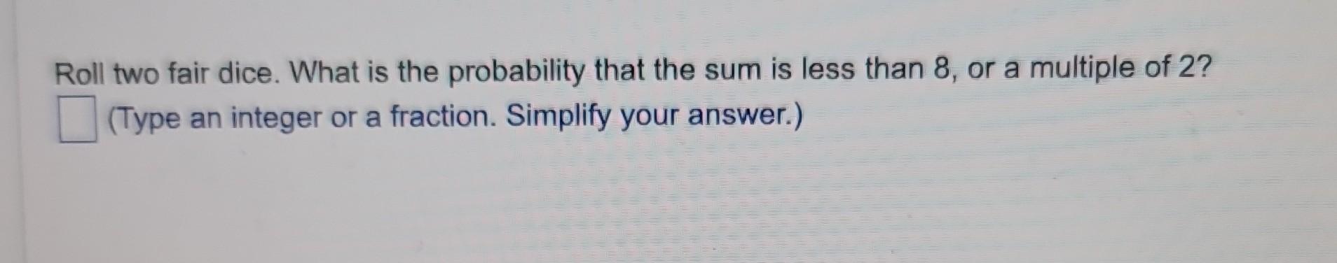 Solved Roll two fair dice. What is the probability that the | Chegg.com