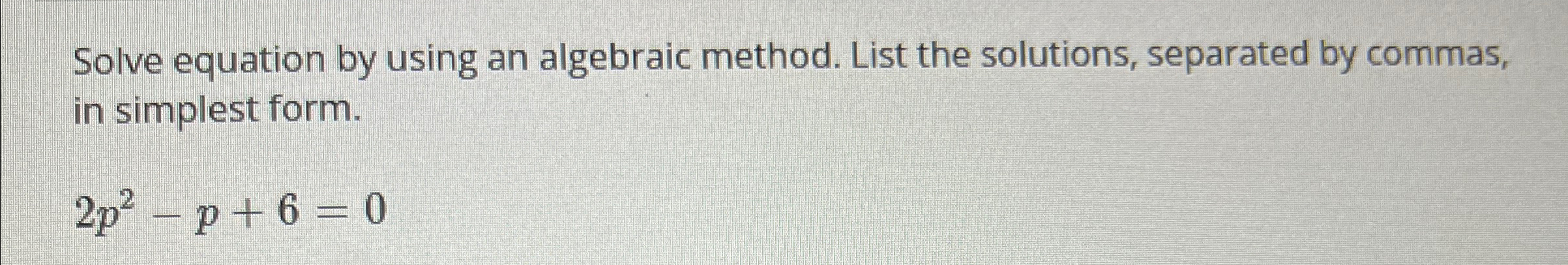 Solved Solve equation by using an algebraic method. List the | Chegg.com