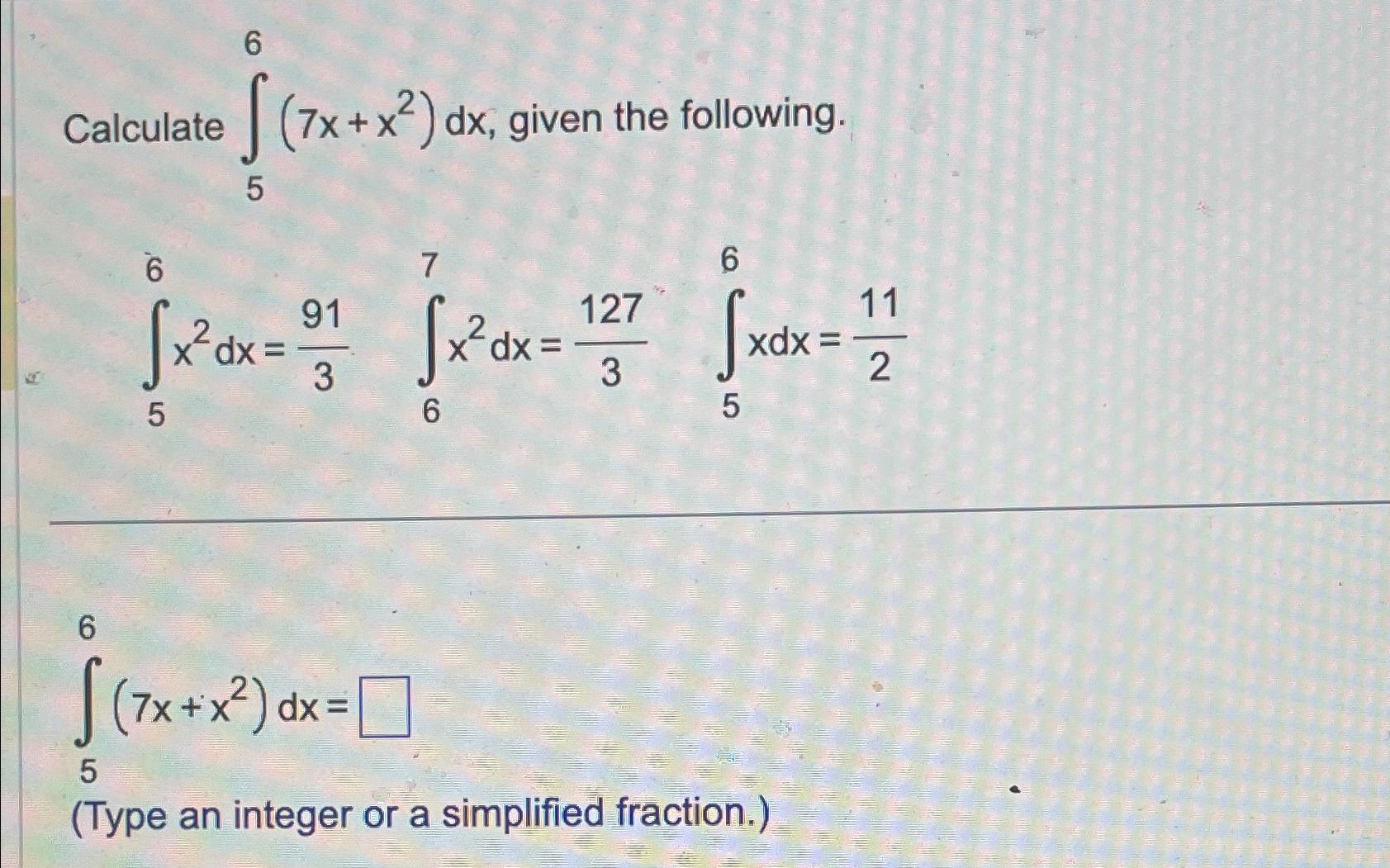Solved Calculate ∫56(7x+x2)dx, ﻿given the | Chegg.com