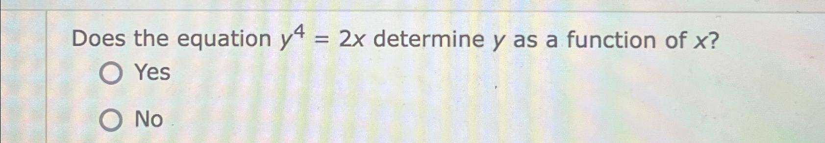 Solved Does the equation y4=2x ﻿determine y ﻿as a function | Chegg.com