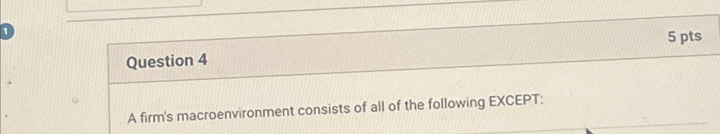 Solved Question 4A firm's macroenvironment consists of all | Chegg.com