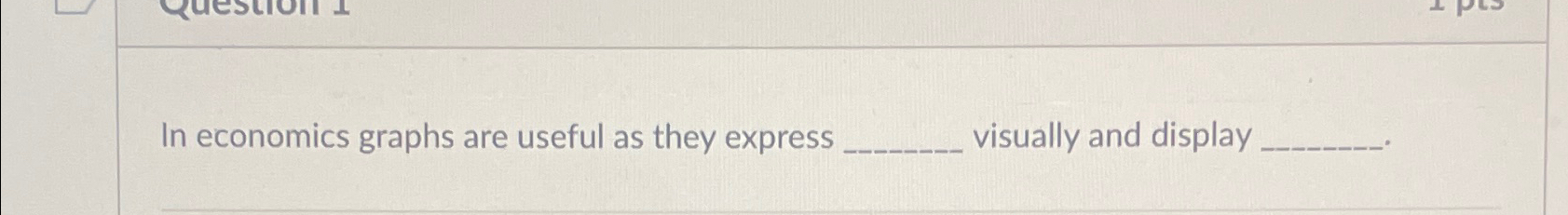 Solved In economics graphs are useful as they express | Chegg.com