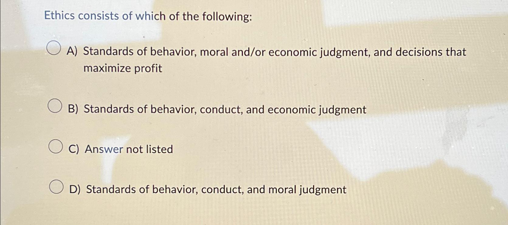 Solved Ethics consists of which of the following:A) | Chegg.com