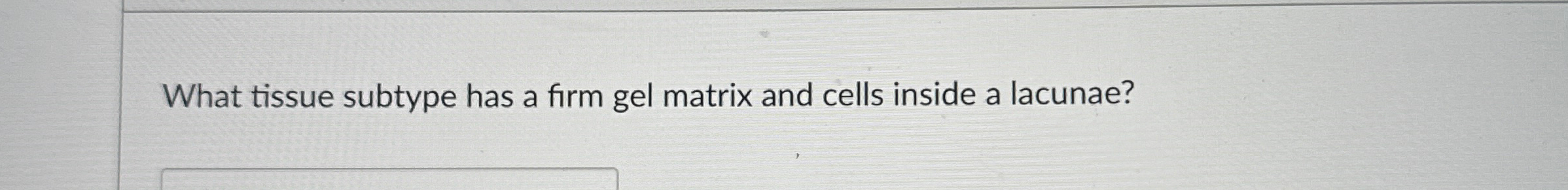 What tissue subtype has a firm gel matrix and cells | Chegg.com