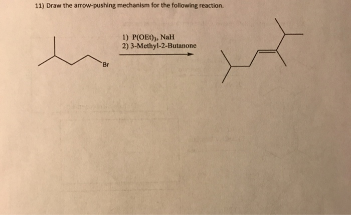 Solved 11) Draw the arrow-pushing mechanism for the | Chegg.com
