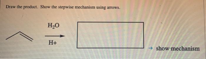 Solved Draw the product. Show the stepwise mechanism using | Chegg.com