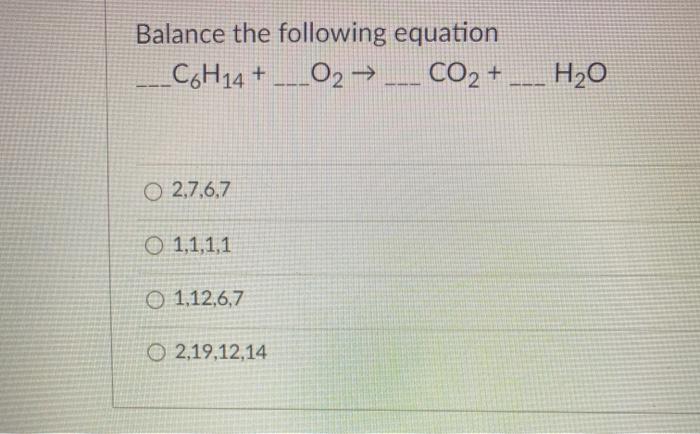 Solved Balance the following equation C6H14 + ___O2 → _._ | Chegg.com