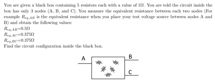 Solved You are given a black box containing 5 resistors each | Chegg.com