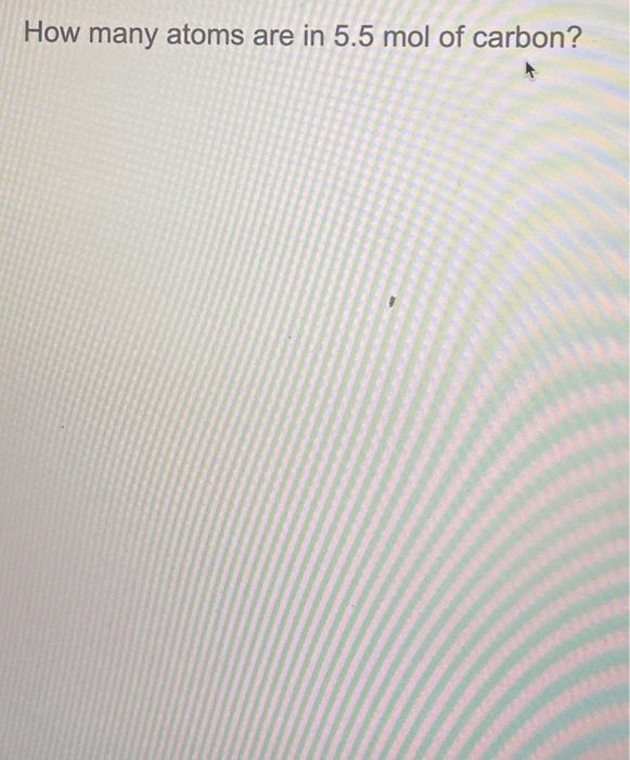 Solved How many atoms are in 5.5 mol of carbon? | Chegg.com