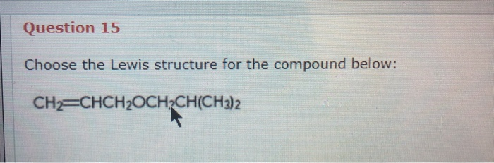 Solved Question 15 Choose the Lewis structure for the | Chegg.com