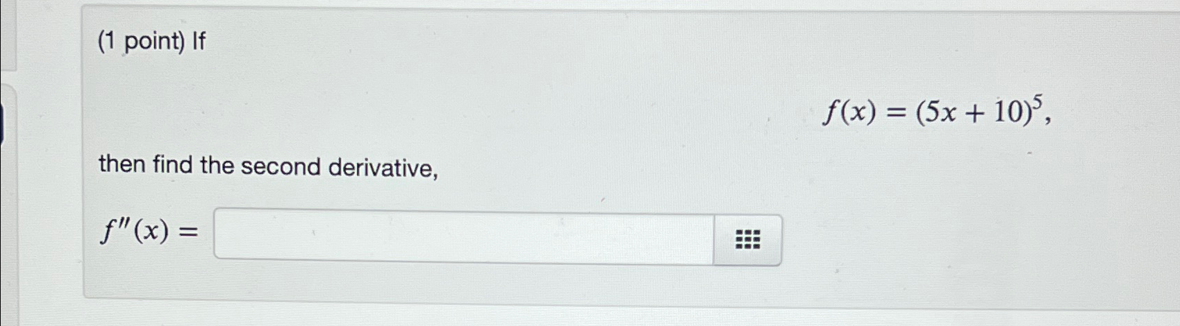 Solved (1 ﻿point) ﻿Iff(x)=(5x+10)5then find the second | Chegg.com