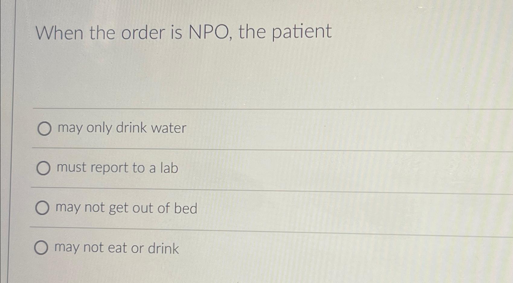 When the order is NPO, the patientmay only drink | Chegg.com