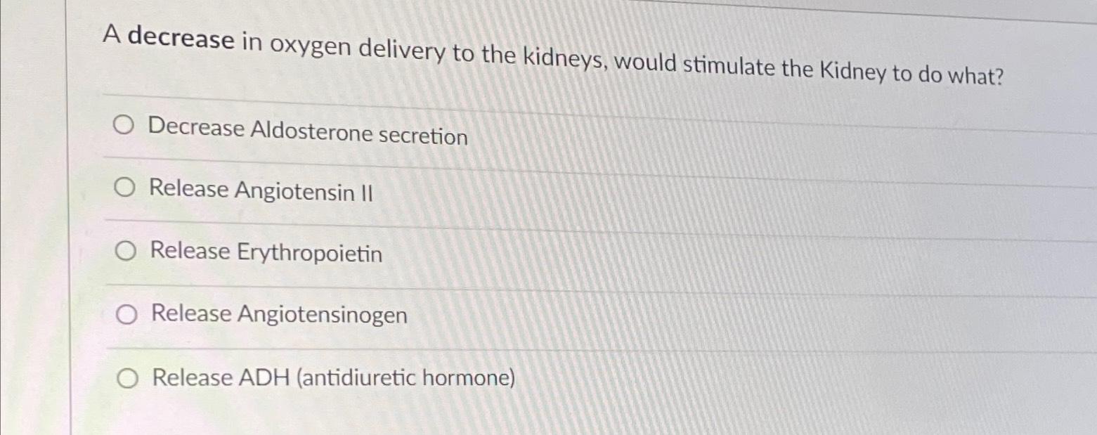 Solved A decrease in oxygen delivery to the kidneys, would | Chegg.com
