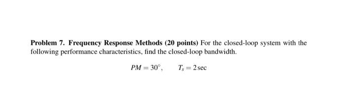 Solved Problem 7. Frequency Response Methods (20 points) For | Chegg.com