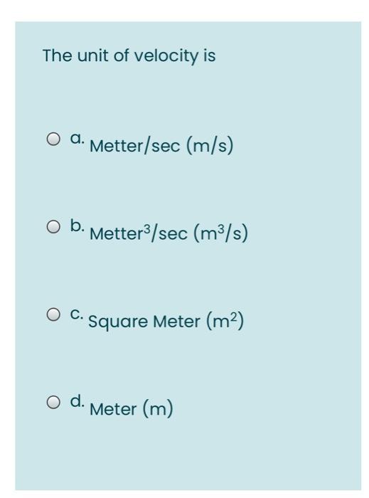 Solved The unit of velocity is · Metter/sec (m/s) O b. | Chegg.com