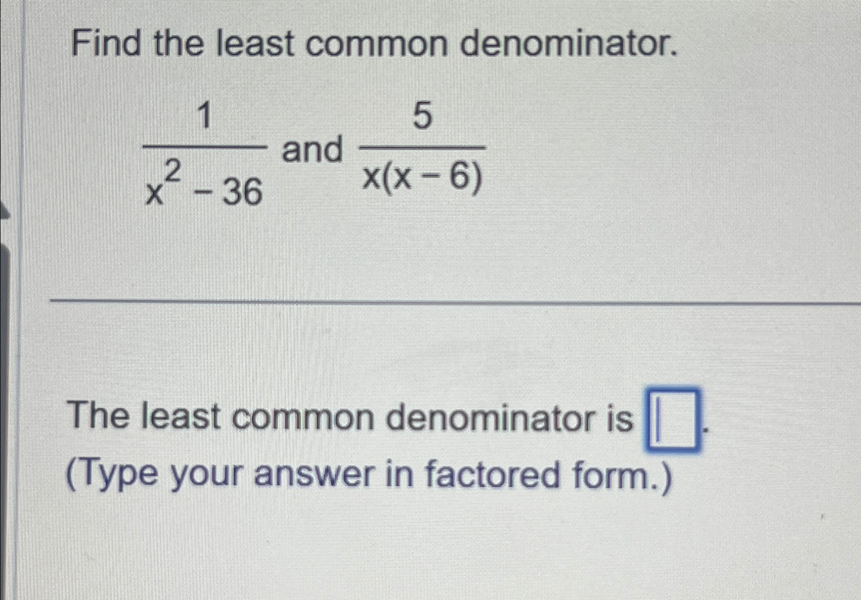 Solved Find the least common denominator.1x2-36 ﻿and | Chegg.com