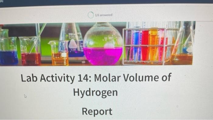 Lab Activity 14: Molar Volume of Hydrogen Report1/6 | Chegg.com