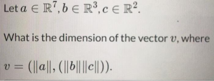 Solved Let a∈R7,b∈R3,c∈R2. What is the dimension of the | Chegg.com