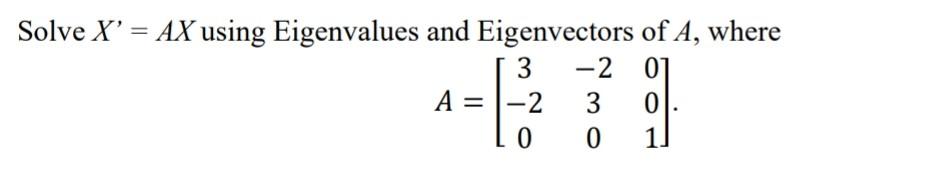Solved Solve X′=AX using Eigenvalues and Eigenvectors of A, | Chegg.com