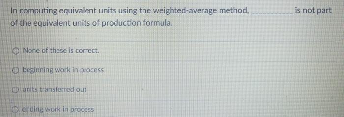 Solved is not part In computing equivalent units using the | Chegg.com