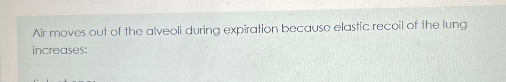 Solved Air moves out of the alveoli during expiration | Chegg.com