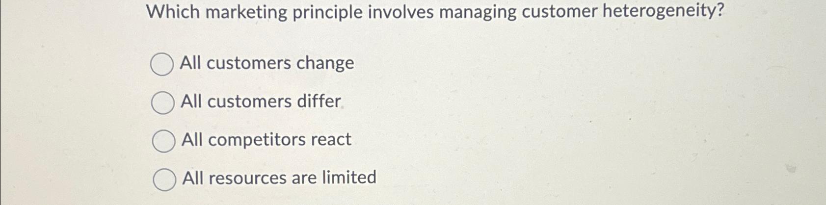 Solved Which marketing principle involves managing customer | Chegg.com
