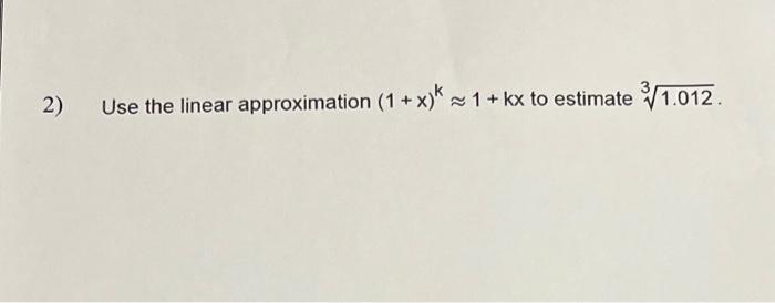 Solved 2) Use the linear approximation (1+x)k≈1+kx to | Chegg.com