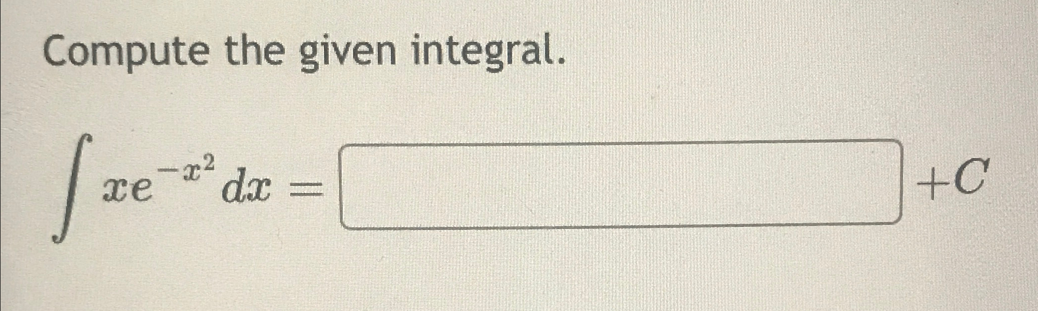 Solved Compute the given integral.∫﻿﻿xe-x2dx=+C | Chegg.com