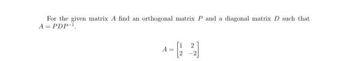 Solved For the given matrix A find an orthogonal matrix P | Chegg.com