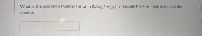 Solved What is the oxidation number for Cr in [CrCI2(NH3)4 | Chegg.com