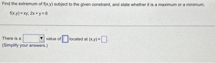 Solved Find the extremum of f(x,y) subject to the given | Chegg.com