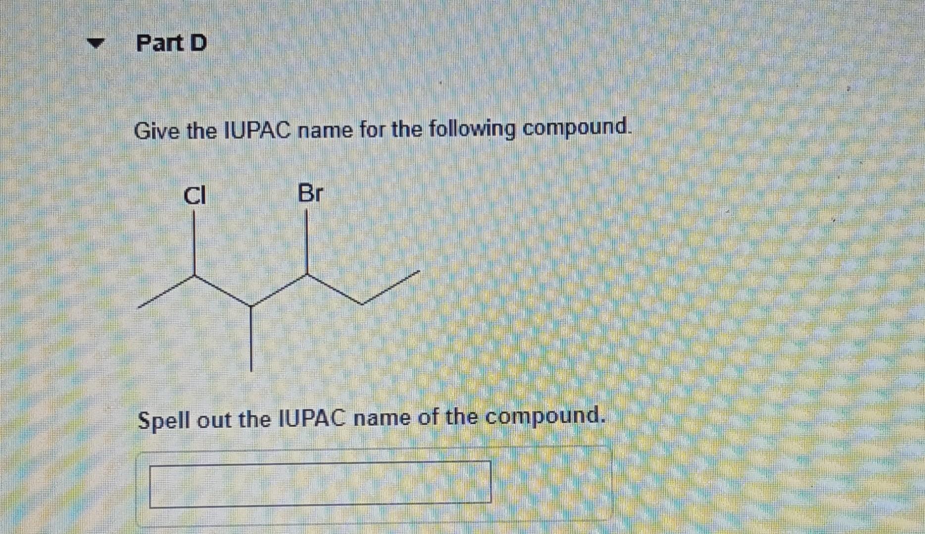 Solved Give the IUPAC name for the following compound. Spell | Chegg.com
